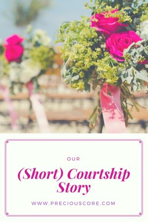 OUR COURTSHIP STORY | Precious Core